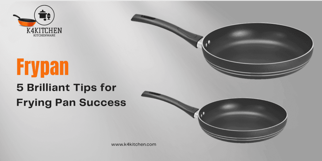 Easy Cooking: 5 Brilliant Tips for Frying Pan Success - k4kitchen.com